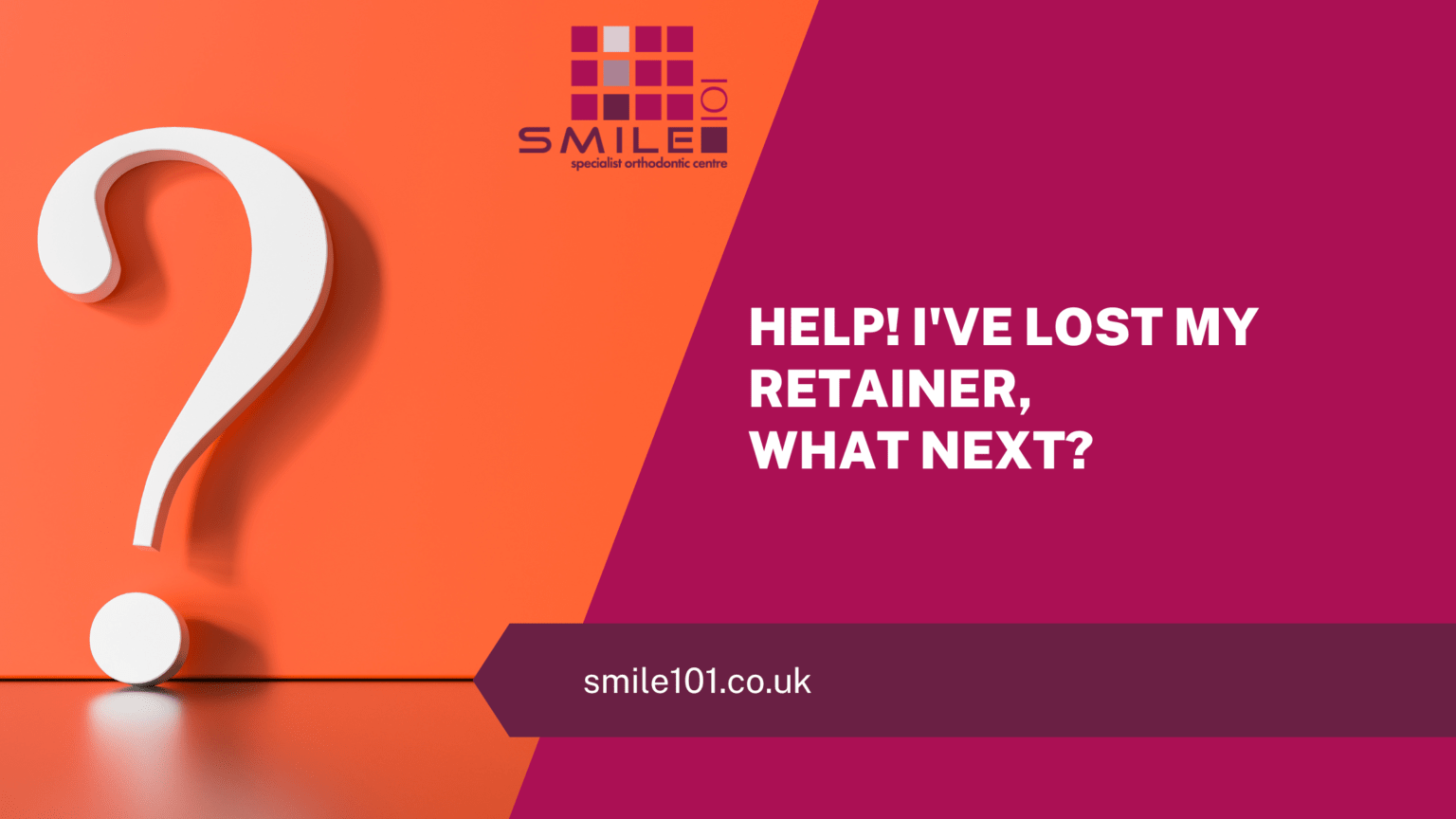 Help! I've Lost My Retainer, What Next? | Smile 101 Specialist Orthodontics